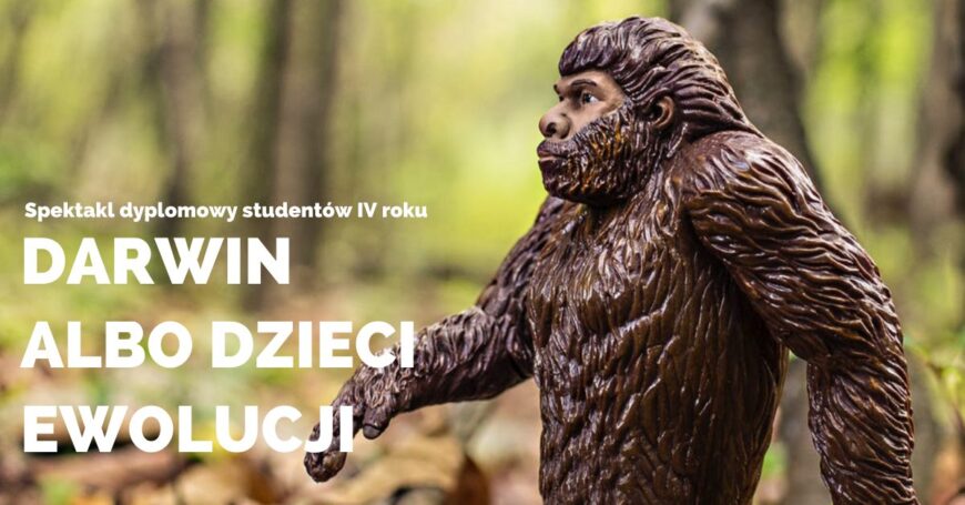 Darwin albo dzieci ewolucji – spektakl dyplomowy | Kobiecy Białystok